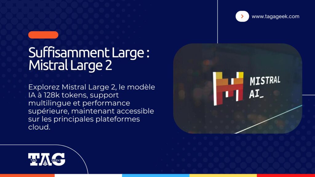 Suffisamment Large : Mistral AI Annonce Mistral Large 2 - TAG